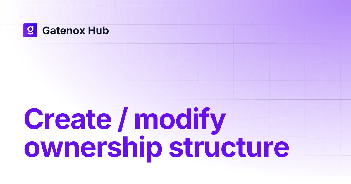 Create / modify ownership structure | Gatenox Hub